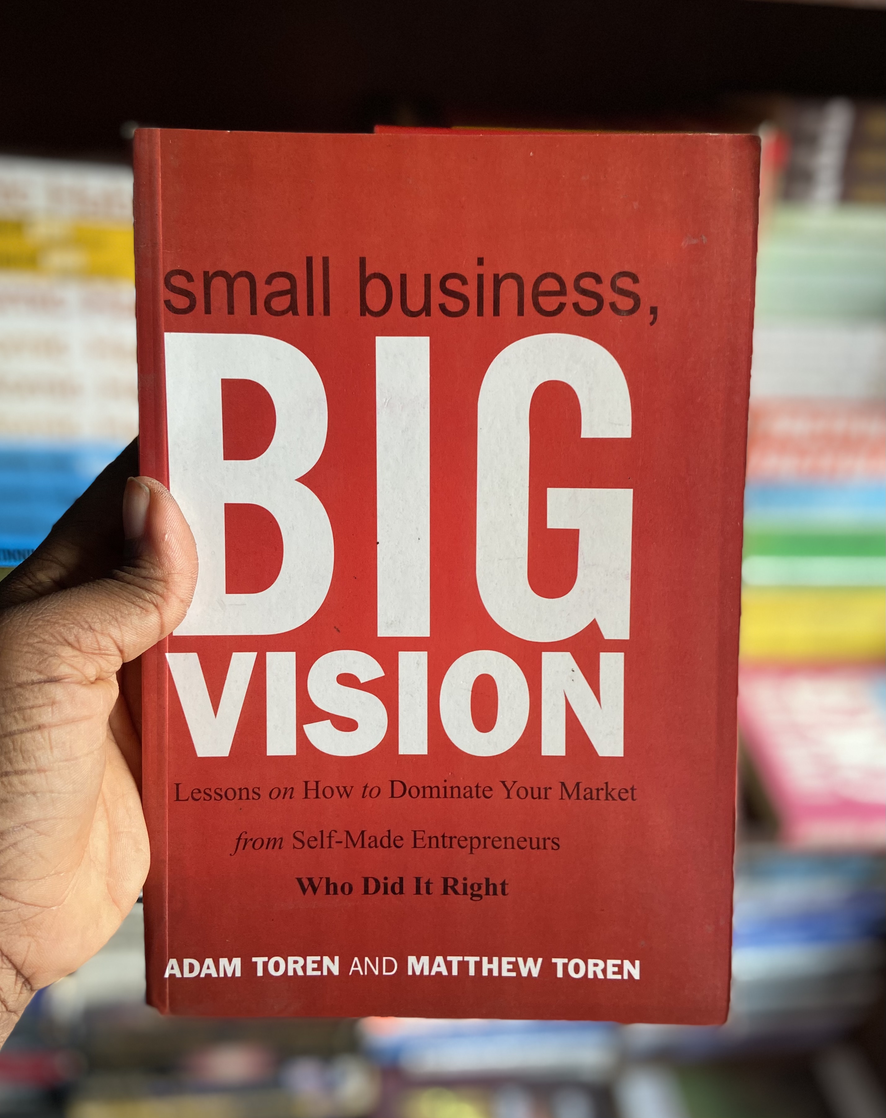 Small Business, Big Vision: Lessons on How to Dominate Your Market from ...